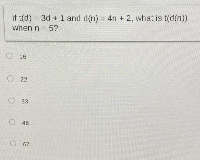 Solved If t(d) = 3d + 1 and d(n) = 4n + 2, what is t(d(n)) | Chegg.com