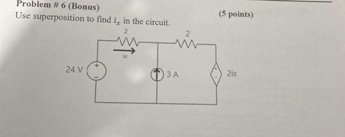 Solved Problem # 6 (Bonus)Use superposition to find ix in | Chegg.com Solved Problem # 6 (Bonus)Use superposition to find ix in | Chegg.com