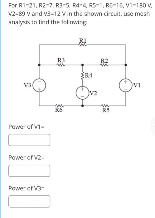 Solved For R1=21, R2=7, R3=5, R4=4, R5=1, R6=16, V1 =180 V, | Chegg.com