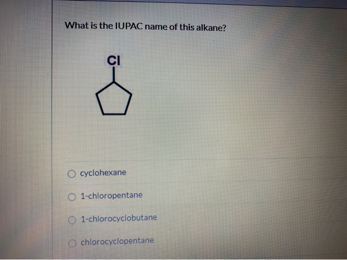Solved What is the IUPAC name of this alkane? O cyclohexane | Chegg.com