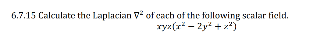 Solved 6.7.15 ﻿Calculate the Laplacian grad2 ﻿of each of the | Chegg.com