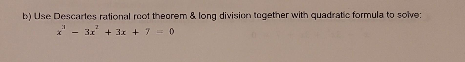Solved b) Use Descartes rational root theorem \\& long | Chegg.com