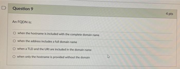 Solved D Question 9 An FQDN is: O when the hostname is | Chegg.com