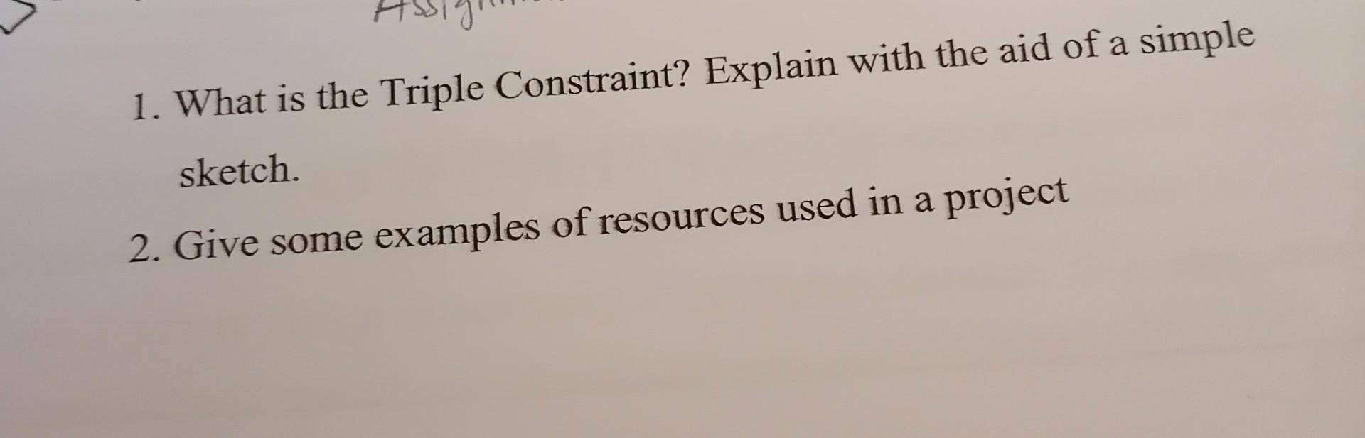 Solved 1. What is the Triple Constraint? Explain with the | Chegg.com