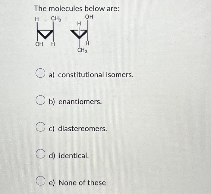 Solved The molecules below are: a) constitutional isomers. | Chegg.com
