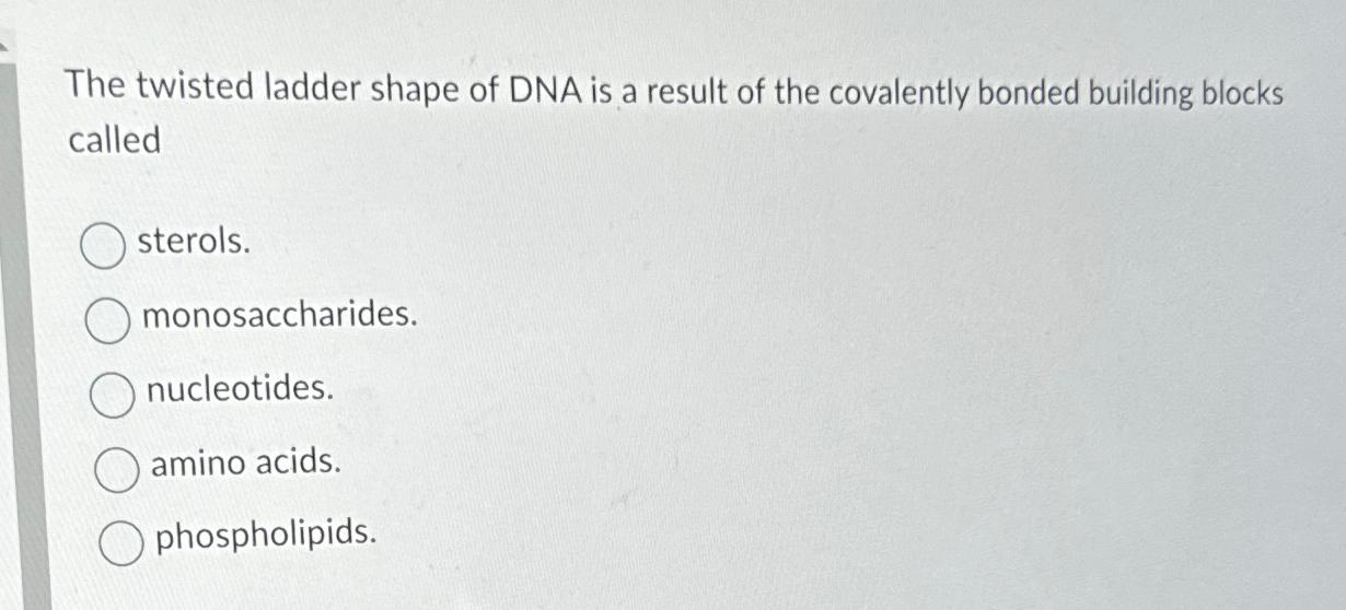 Solved The twisted ladder shape of DNA is a result of the | Chegg.com