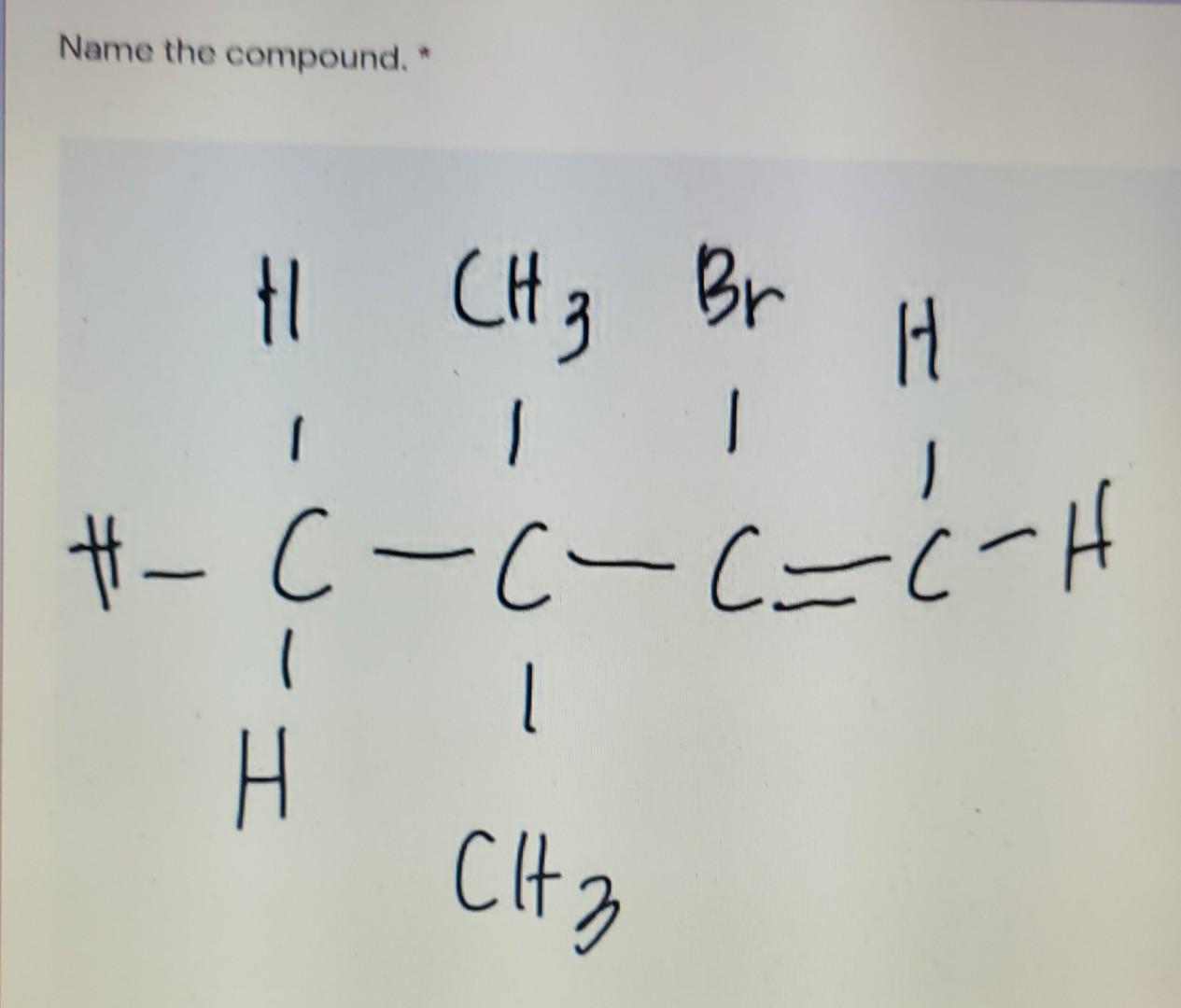 Solved Name the compound. * - - H (H ₃ Br CH3 H 1 #c-C-Cmc-H | Chegg.com