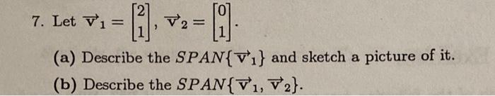 Solved 7. Let v1=[21],v2=[01]. (a) Describe the SPAN{v1} and | Chegg.com