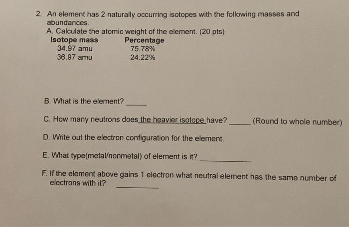 Solved 2. An element has 2 naturally occurring isotopes with | Chegg.com