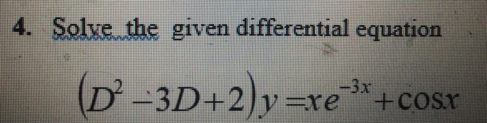 Solved 4. Solve the given differential equation D-3D+2 y =re | Chegg.com