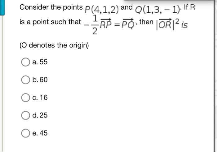 Solved Consider the points P(4,1,2) and Q(1,3,−1). If R is a | Chegg.com