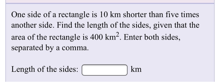 Solved One side of a rectangle is 10 km shorter than five | Chegg.com