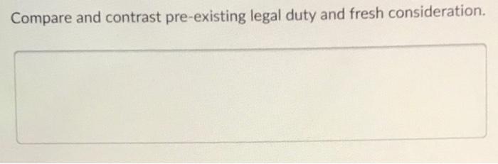 Solved Compare and contrast pre-existing legal duty and | Chegg.com