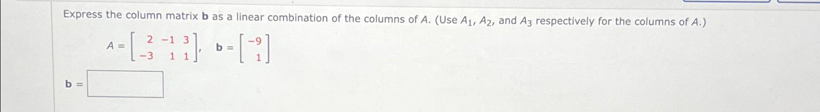 Solved Express the column matrix b ﻿as a linear combination | Chegg.com