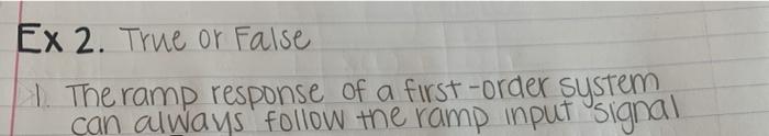 Solved EX 2. True or False 1. The ramp response of a | Chegg.com
