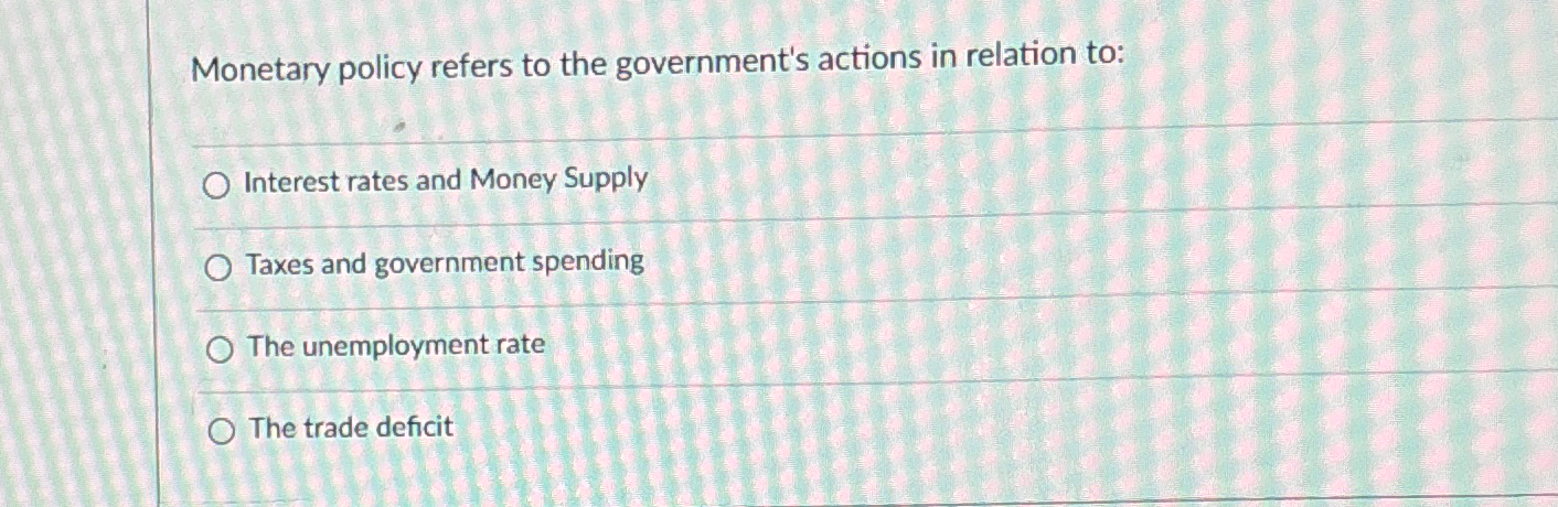 Solved Monetary policy refers to the government's actions in | Chegg.com