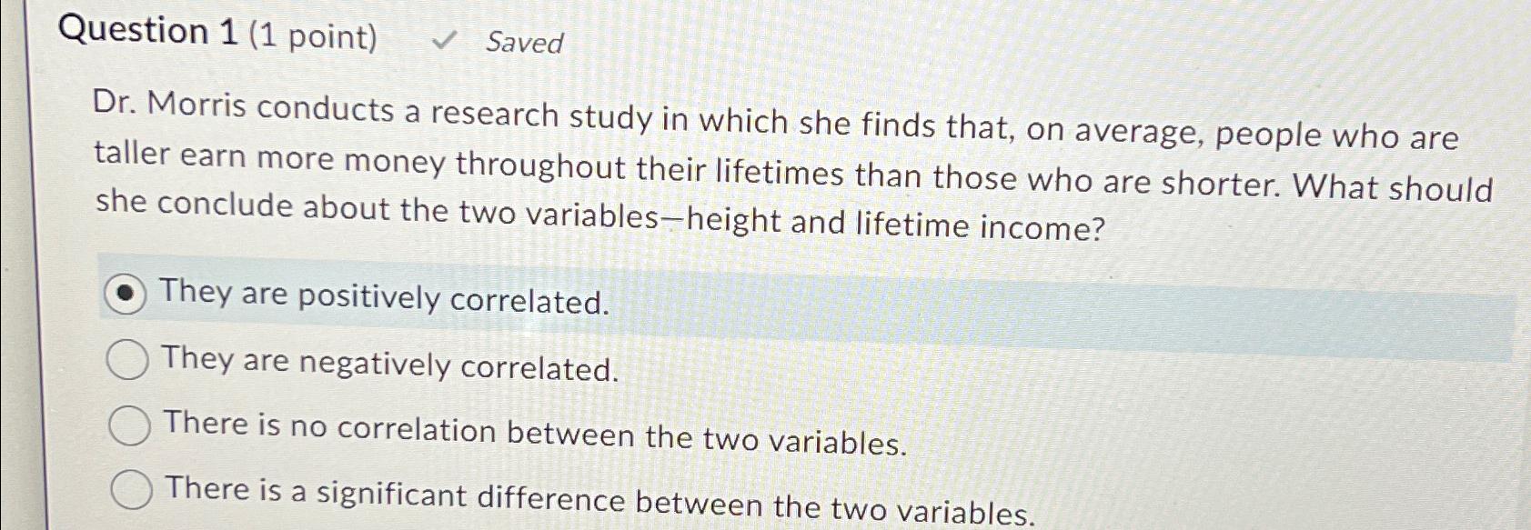 Solved Question 1 (1 point)\\n Saved\\nDr. Morris conducts | Chegg.com