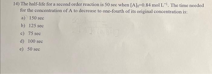Solved 14) The half-life for a second order reaction is | Chegg.com