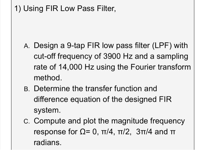Solved 1) Using FIR Low Pass Filter, A. Design a 9-tap FIR | Chegg.com