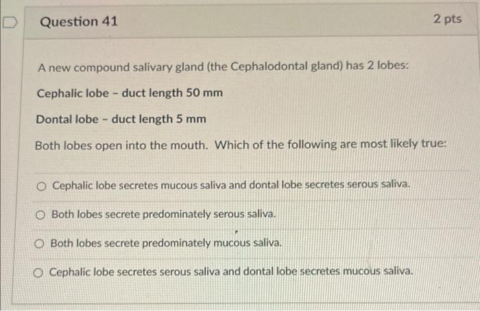 Solved Question 41 2 pts A new compound salivary gland (the | Chegg.com