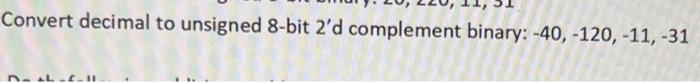 Solved Convert decimal to unsigned 8-bit 2'd complement | Chegg.com