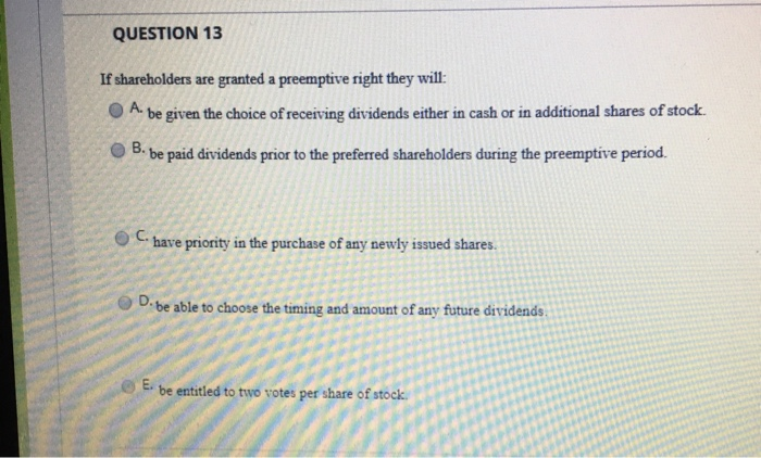 Solved QUESTION 13 If shareholders are granted a preemptive | Chegg.com