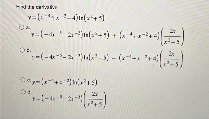 Solved Find the derivative y=(x−4+x−2+4)ln(x2+5) a. | Chegg.com