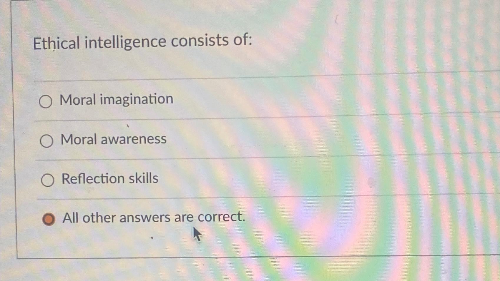 Solved Ethical intelligence consists of:Moral | Chegg.com