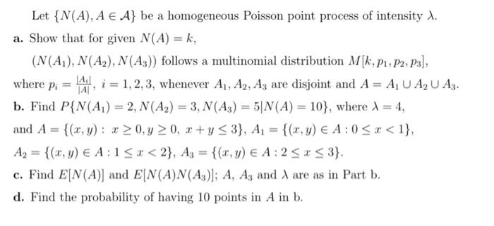 Solved Let {N(A), A E A} be a homogeneous Poisson point | Chegg.com