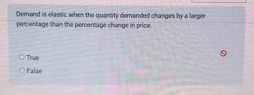 Solved Demand is elastic when the quantity demanded changes | Chegg.com