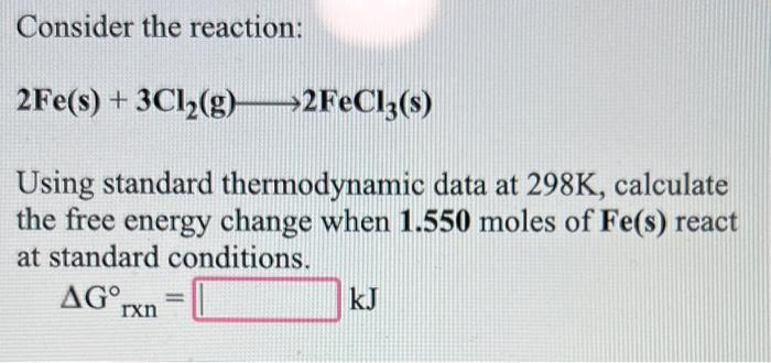 Solved Consider the reaction: 2Fe(s) + 3Cl2(g) →2FeCl3(s) + | Chegg.com