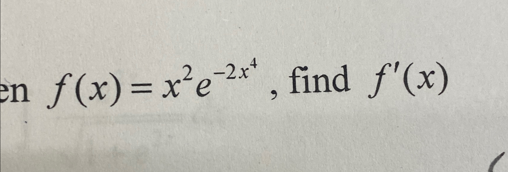 Solved f(x)=x2e-2x4, ﻿find f'(x) | Chegg.com