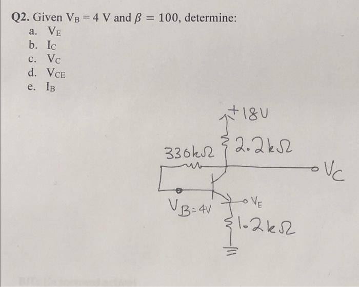 Solved Q2. Given VB=4 V and β=100, determine: a. VE b. IC c. | Chegg.com