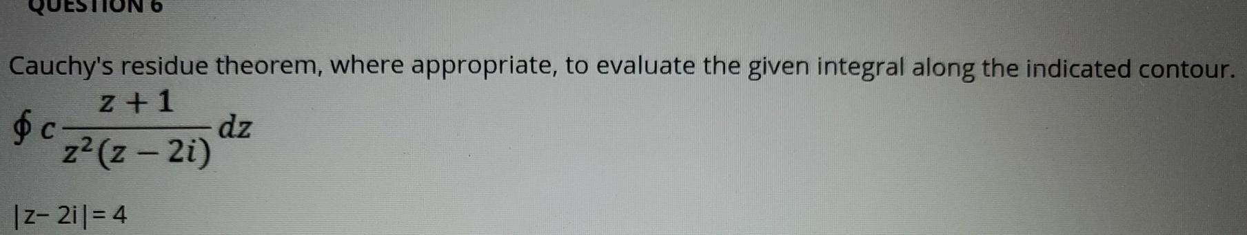 Solved Cauchy's residue theorem, where appropriate, to | Chegg.com