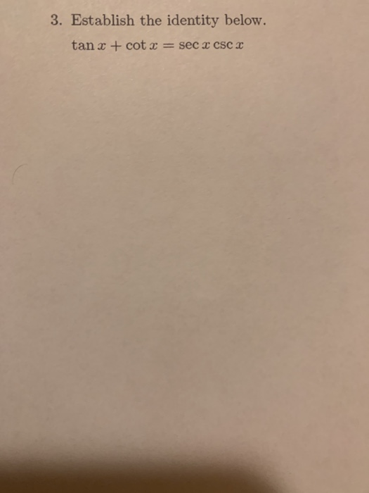 Solved 3. Establish the identity below. tan x + cotx = sec X | Chegg.com