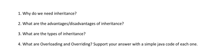 Solved 1. Why do we need inheritance? 2. What are the | Chegg.com