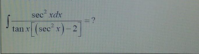 Solved ∫tanx[(sec2x)−2]sec2xdx=? | Chegg.com