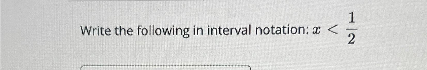 Solved Write the following in interval notation: x