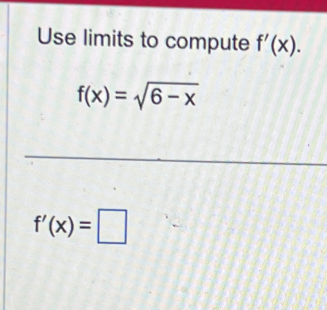 Solved Use limits to compute f'(x).f(x)=6-x2f'(x)= | Chegg.com