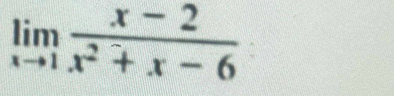 Solved limx→1 x-2x2+x-6 | Chegg.com