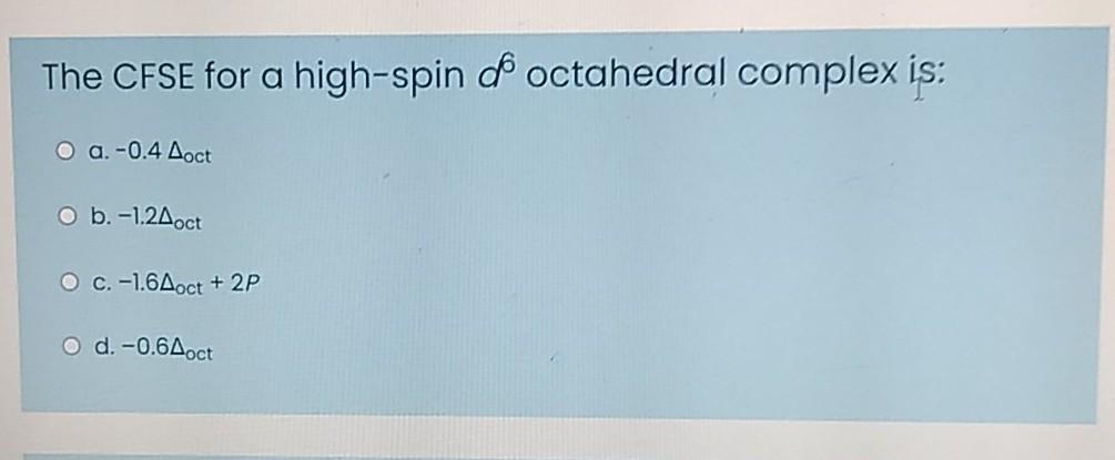Solved The CFSE for a high-spin & octahedral complex is: O | Chegg.com