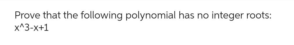 Solved Prove that the following polynomial has no integer | Chegg.com