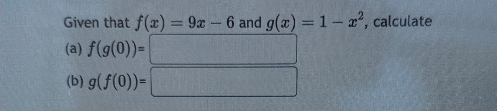 Solved Given that f(x)=9x-6 ﻿and g(x)=1-x2, | Chegg.com