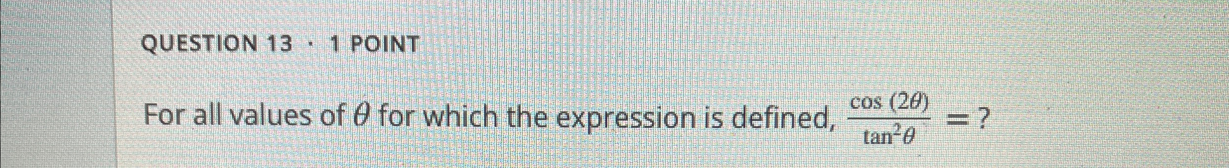 Solved QUESTION 13 - 1 ﻿POINTFor all values of θ ﻿for which | Chegg.com
