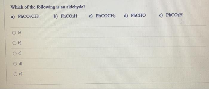 Solved Which of the following is an aldehyde? a) PhCO2CH3 b) | Chegg.com