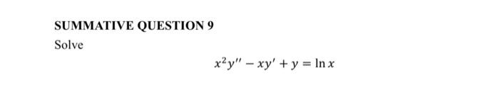 Solved SUMMATIVE QUESTION 9 Solve x2y′′−xy′+y=lnx | Chegg.com