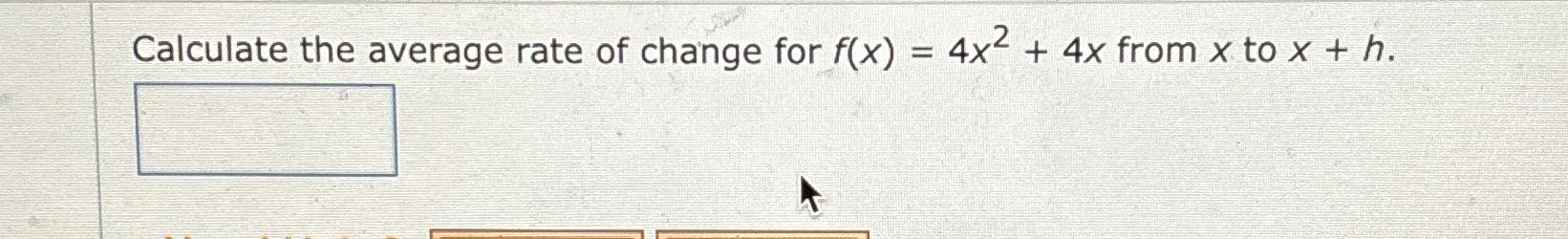 Solved Calculate the average rate of change for f(x)=4x2+4x | Chegg.com