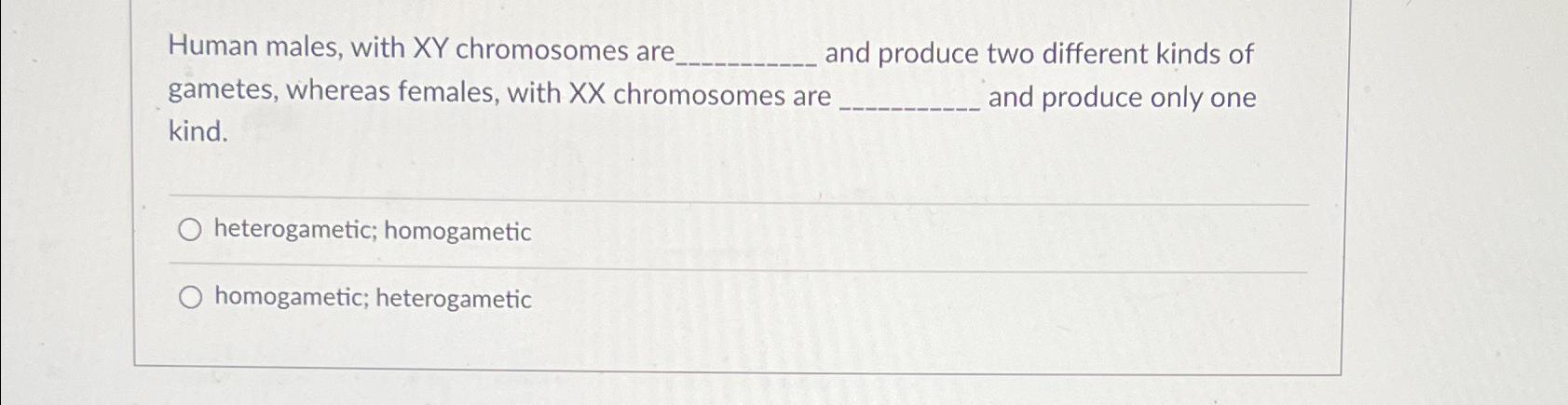Solved Human males, with xY ﻿chromosomes are and produce two | Chegg.com