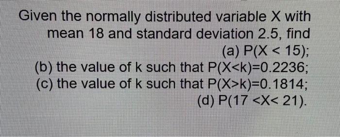 Solved Given the normally distributed variable X with mean | Chegg.com