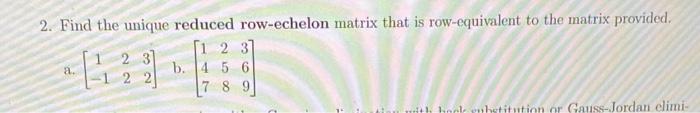 Solved 2. Find the unique reduced row-echelon matrix that is | Chegg.com
